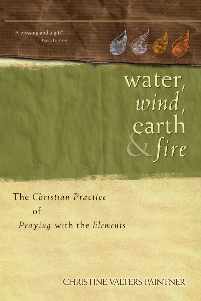 Water, Wind, Earth & Fire: The Christian Practice of Praying with the ...