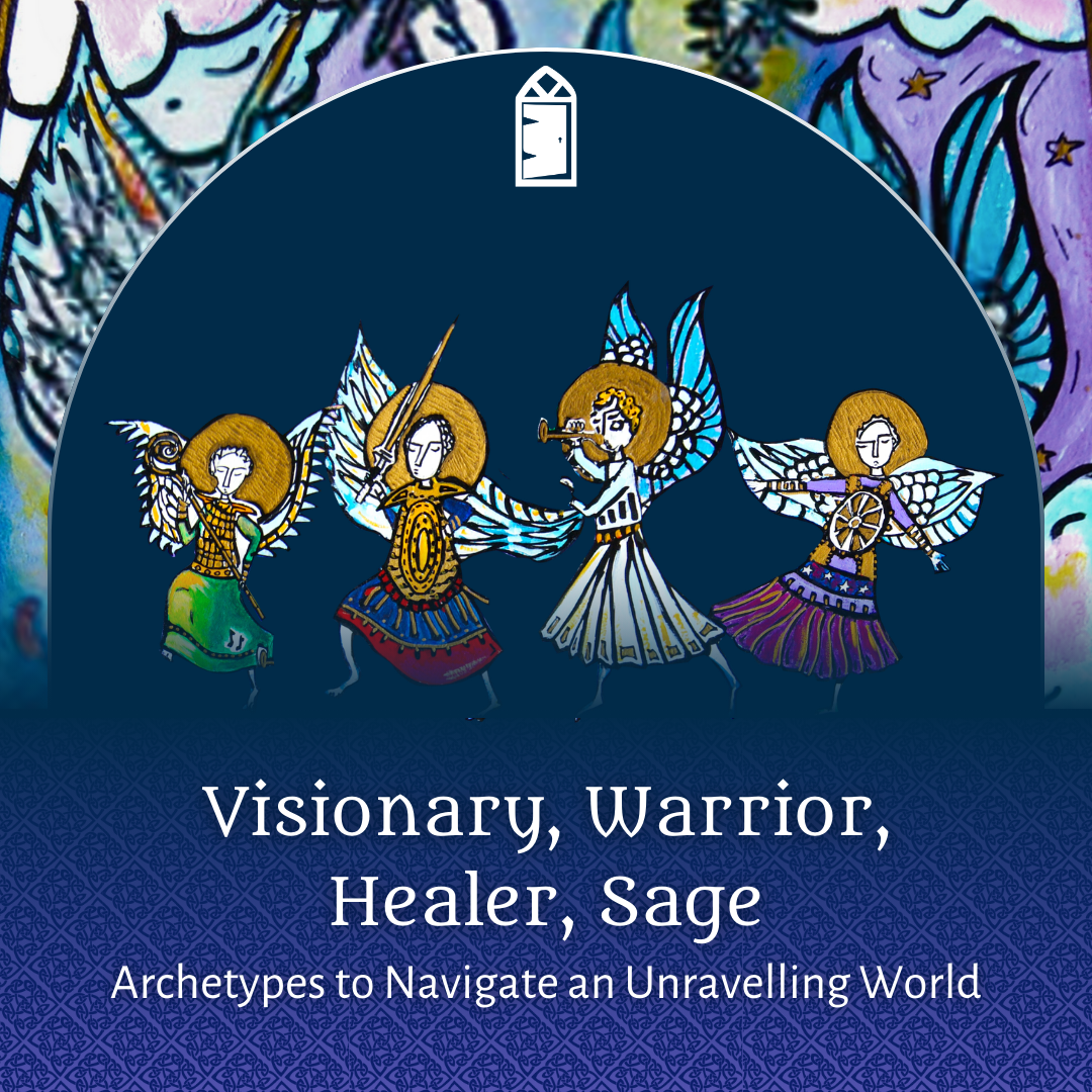 Visionary, Warrior, Healer, Sage: Archetypes to Navigate an Unravelling ...